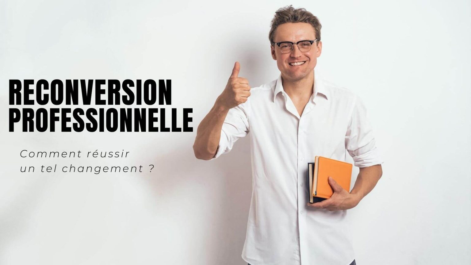 Comment réussir sa reconversion professionnelle